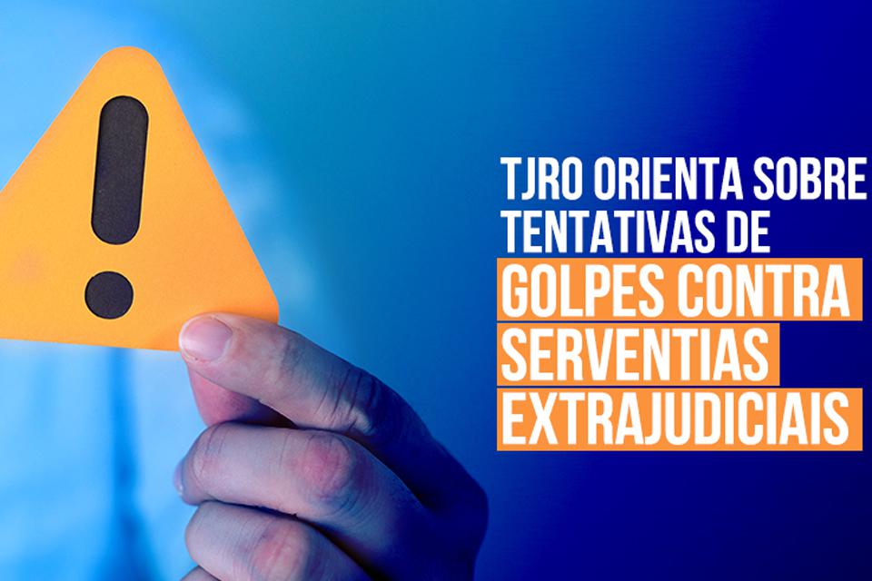 TJRO orienta sobre tentativas de golpes contra serventias extrajudiciais | Geral | Rondônia Dinâmica